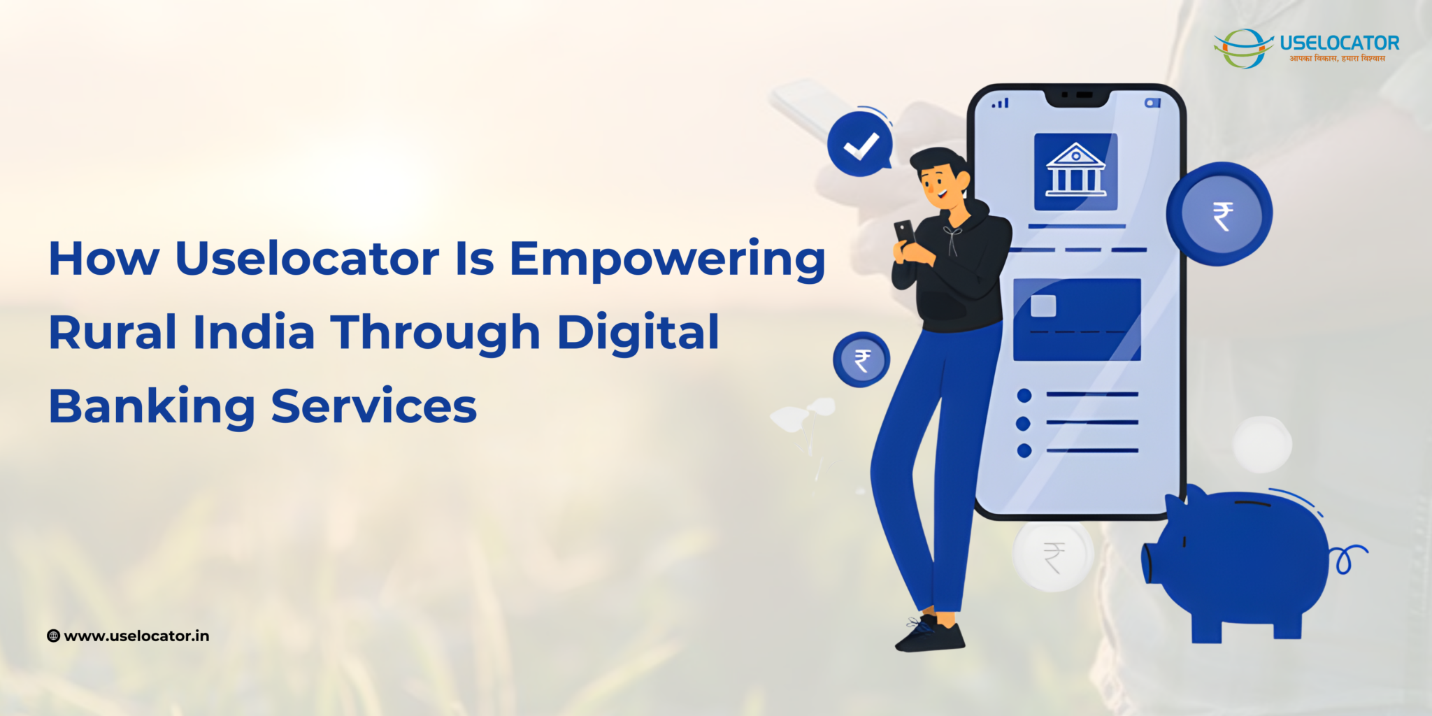 How Uselocator Is Empowering Rural India Through Digital Banking